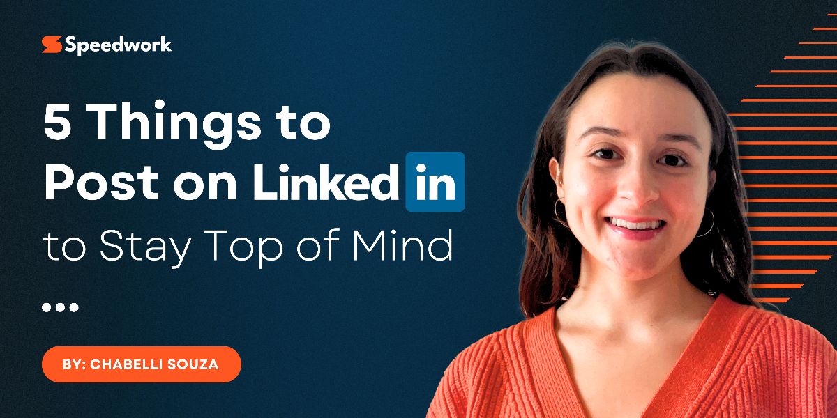 5 Things to Post on LinkedIn to Stay Top of Mind [UPDATED] - Speedwork
